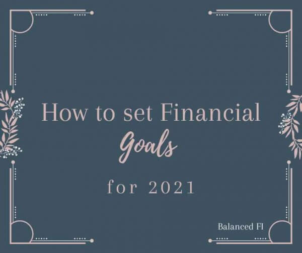 How to Set Financial Goals for 2021 - Balanced FI | Goal Setting